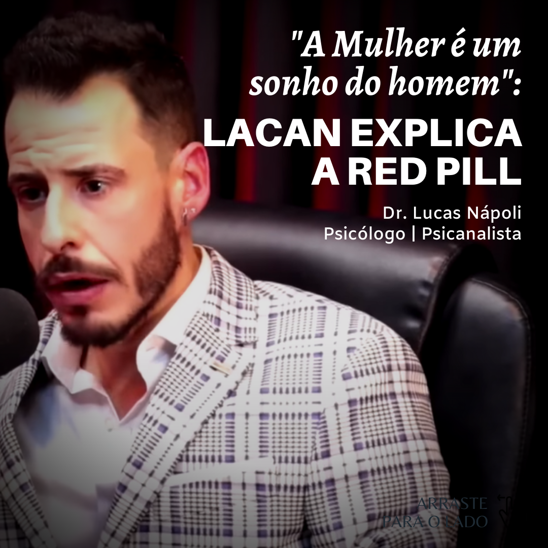 “A Mulher é um sonho do homem”: Lacan explica a Red Pill – Dr. Lucas Nápoli